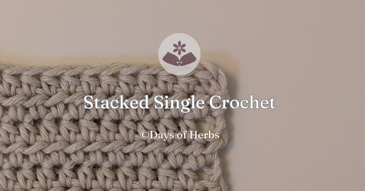 How to crochet stacked single crochet stitches – Days of Herbs